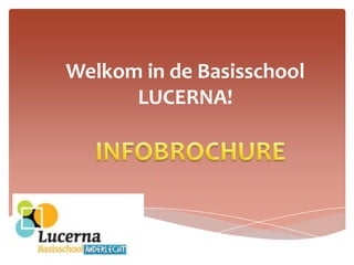 Welkom in de basisschool lucerna! | PPTX