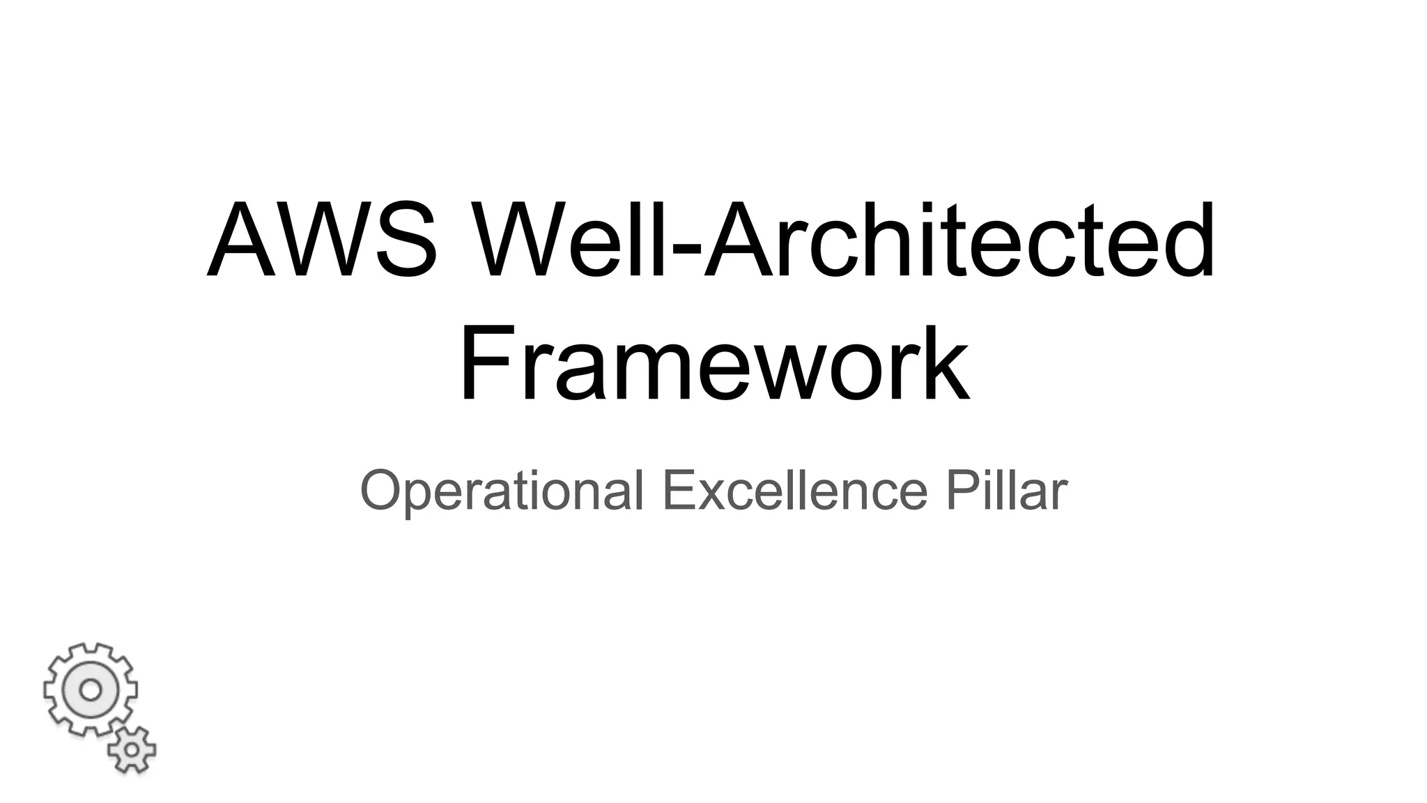 AWS Well-Architected Framework: Operational Excellence Pillar | PPT