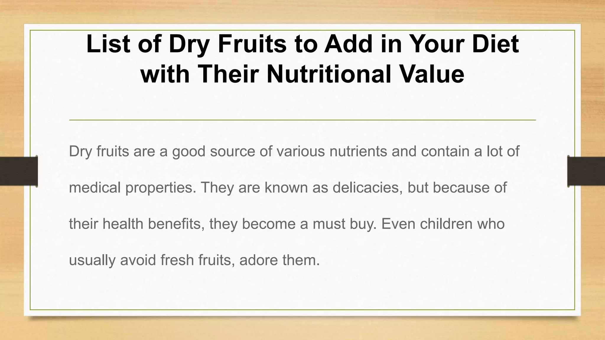 List of Dry Fruits to Add in Your Diet with Their Nutritional Value | PPT