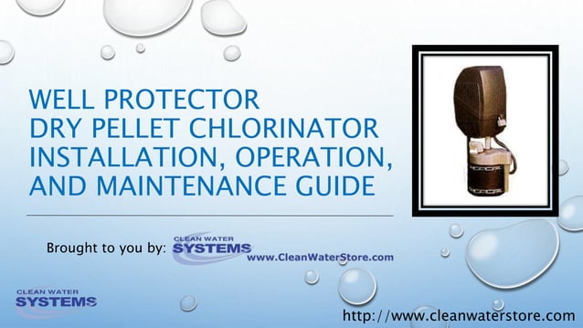Well Protector Dry Pellet Chlorinator Installation, Operation, and Maintenance Guide | PPTX