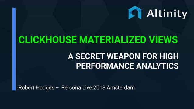 Clickhouse Materialized Views A Secret Weapon For High Performance Analytics By Robert Hodges