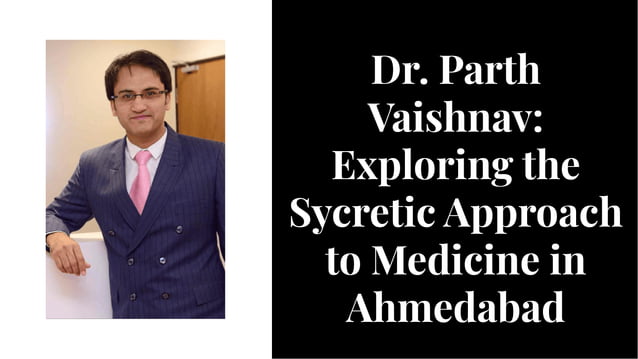 dr-parth-vaishnav-exploring-the-sycretic-approach-to-medicine-in ...