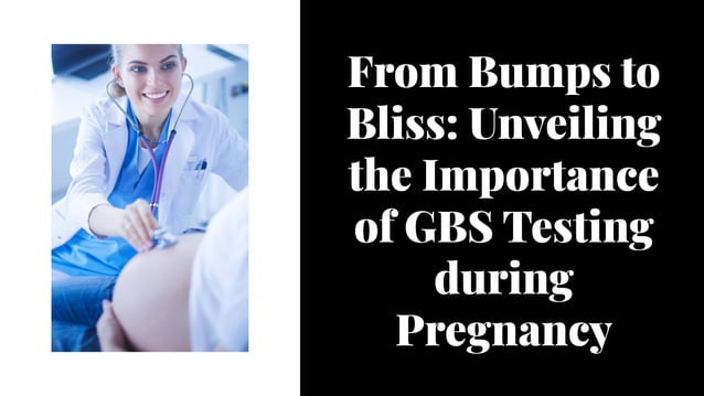 From Bumps to Bliss: Unveiling the Importance of GBS Testing during ...