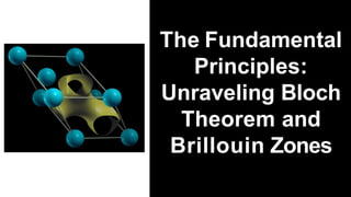 fundamental-principles-unraveling-bloch-theorem-and-brillouin-zones-20230727171556dYkg_(2)[1].pptx