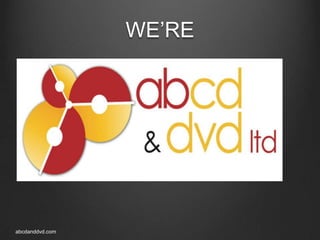 We're abcd & dvd ltd | PPT