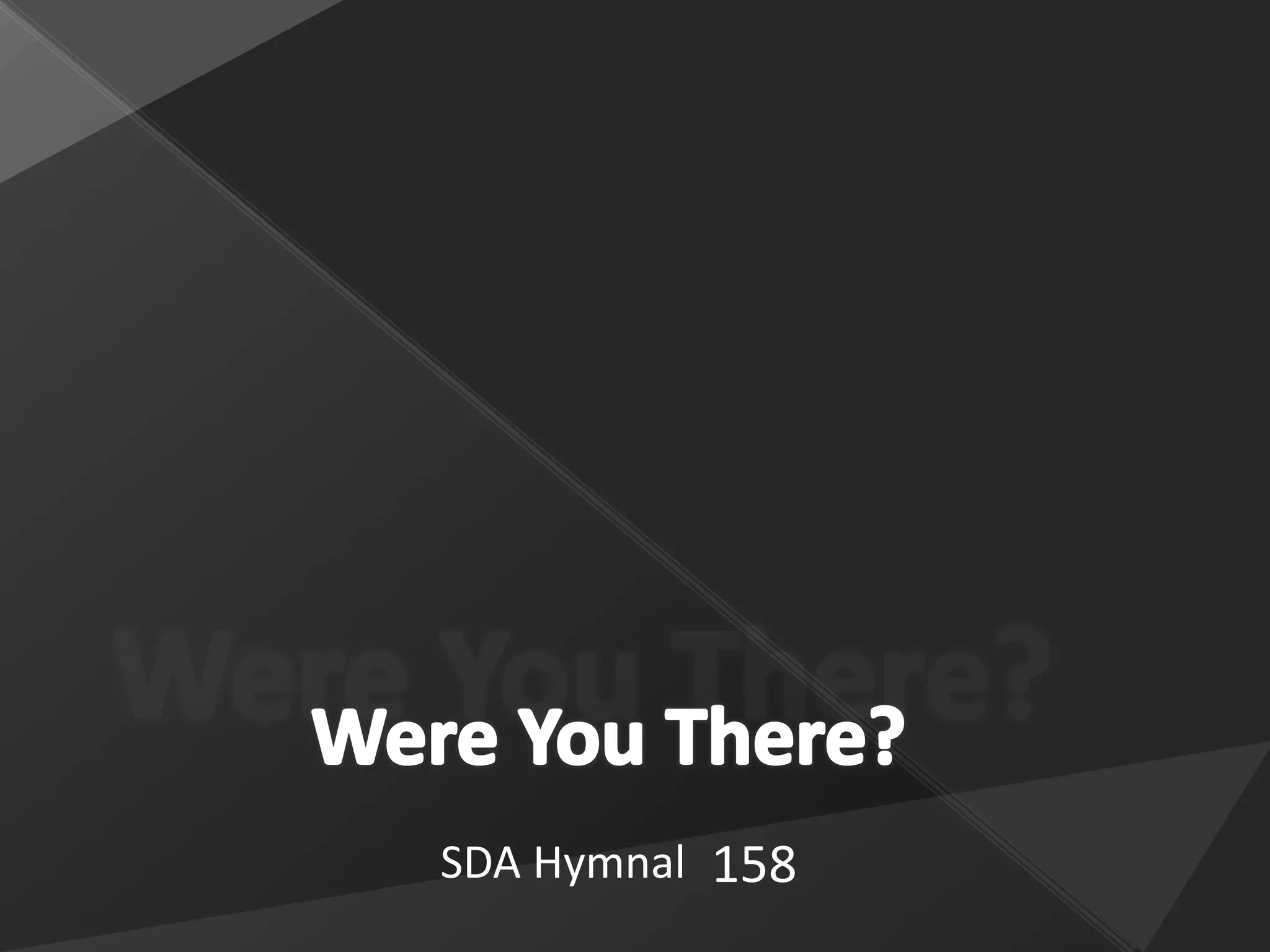 Were You There (SDA Hymnal #158).pptx