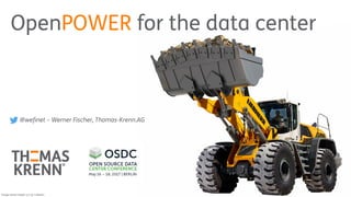 OSDC 2017 | Open POWER for the data center by Werner Fischer | PPT
