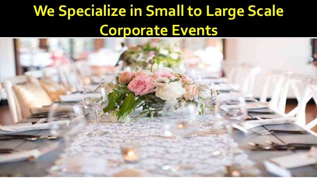 We Specialize in Small to Large Scale Corporate Events