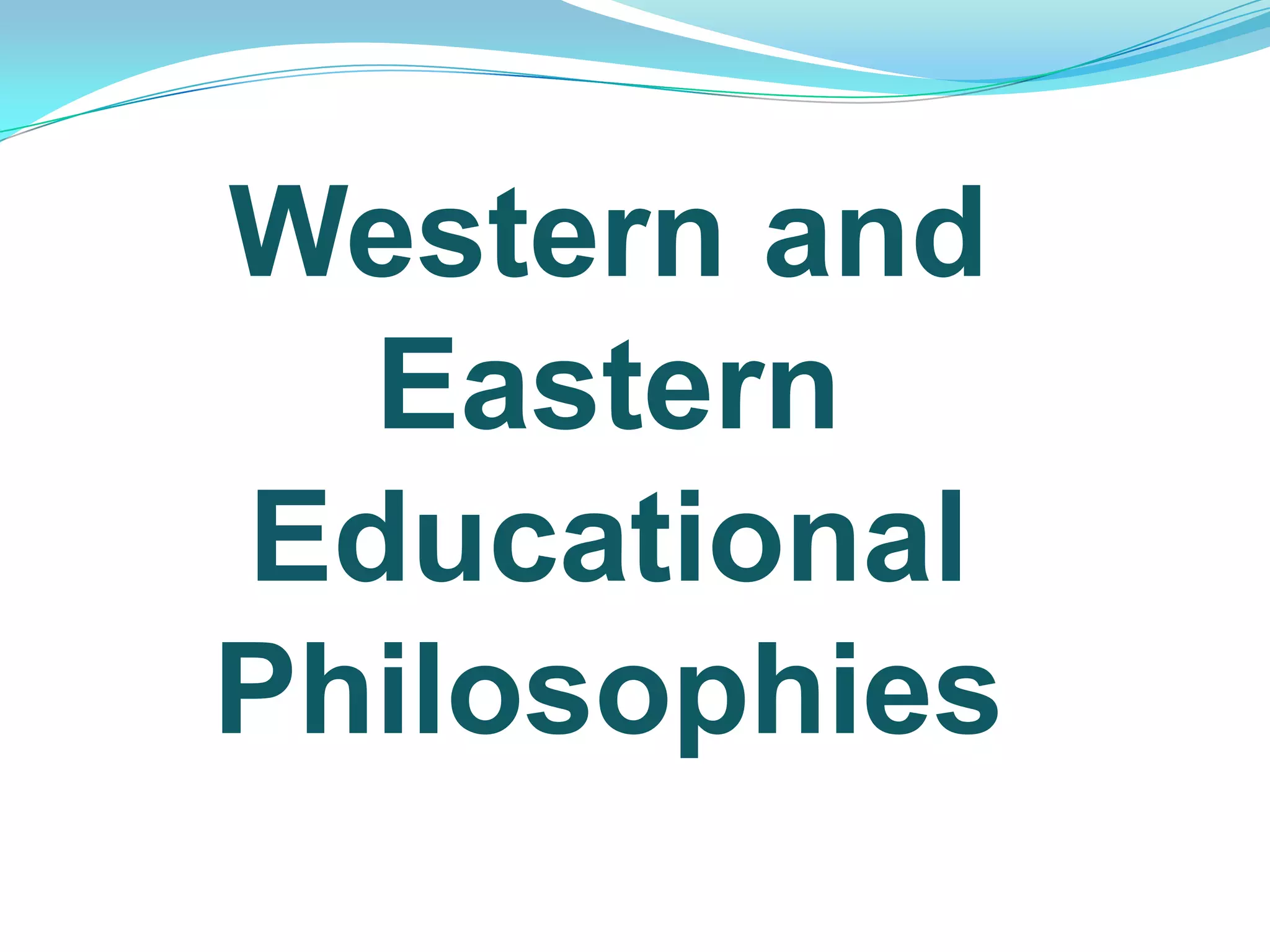 Western versus eastern philosophy of education | PPTX