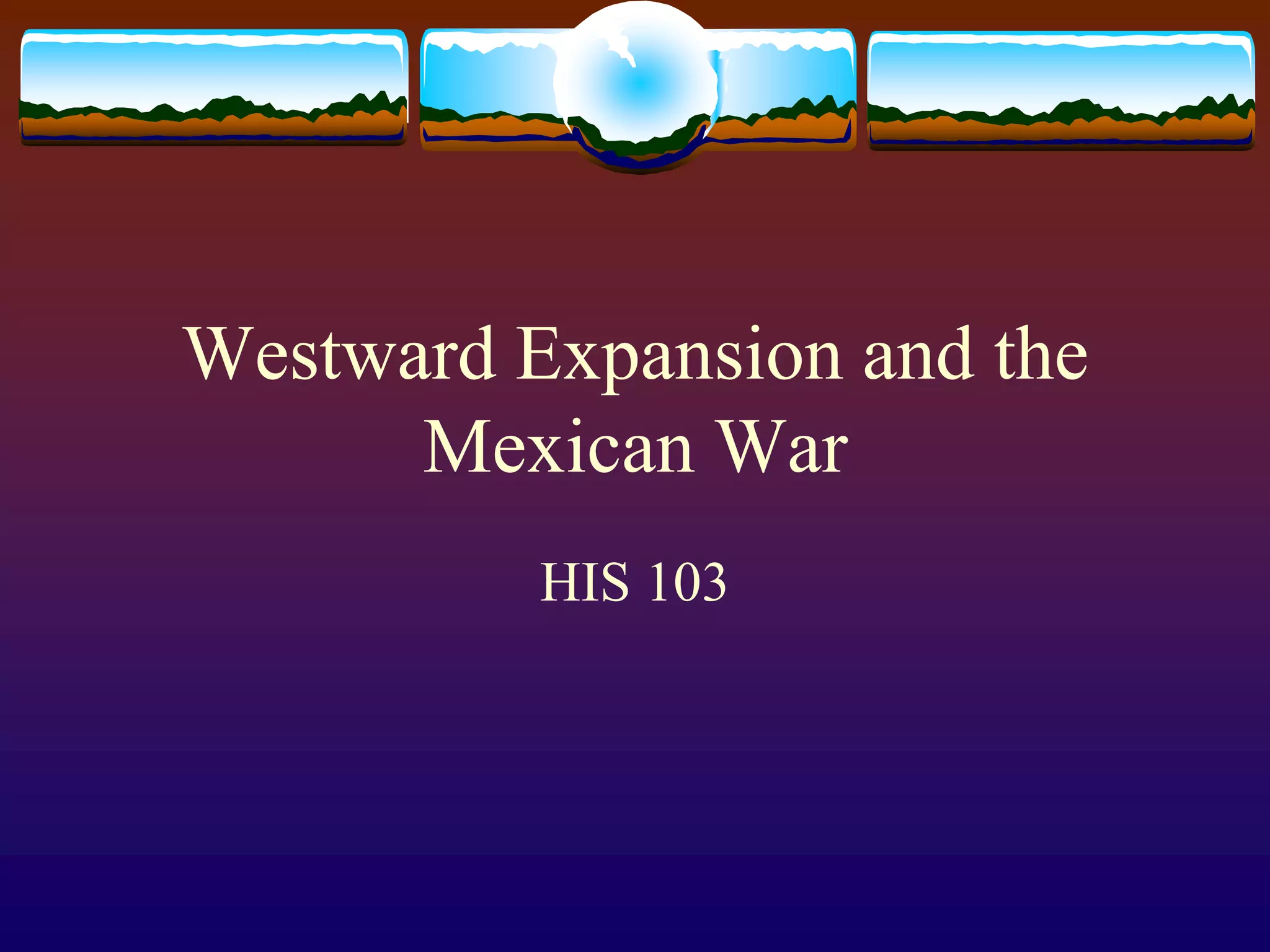 Westward expansion and the mexican war | PPT