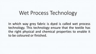 Wet process technology | PPTX | Needlework | Arts and Crafts