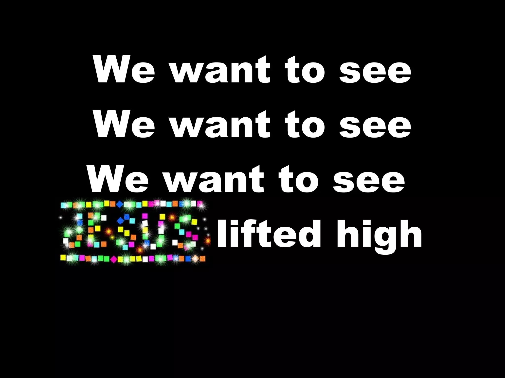 We Want To See Jesus Lifted High | PPS
