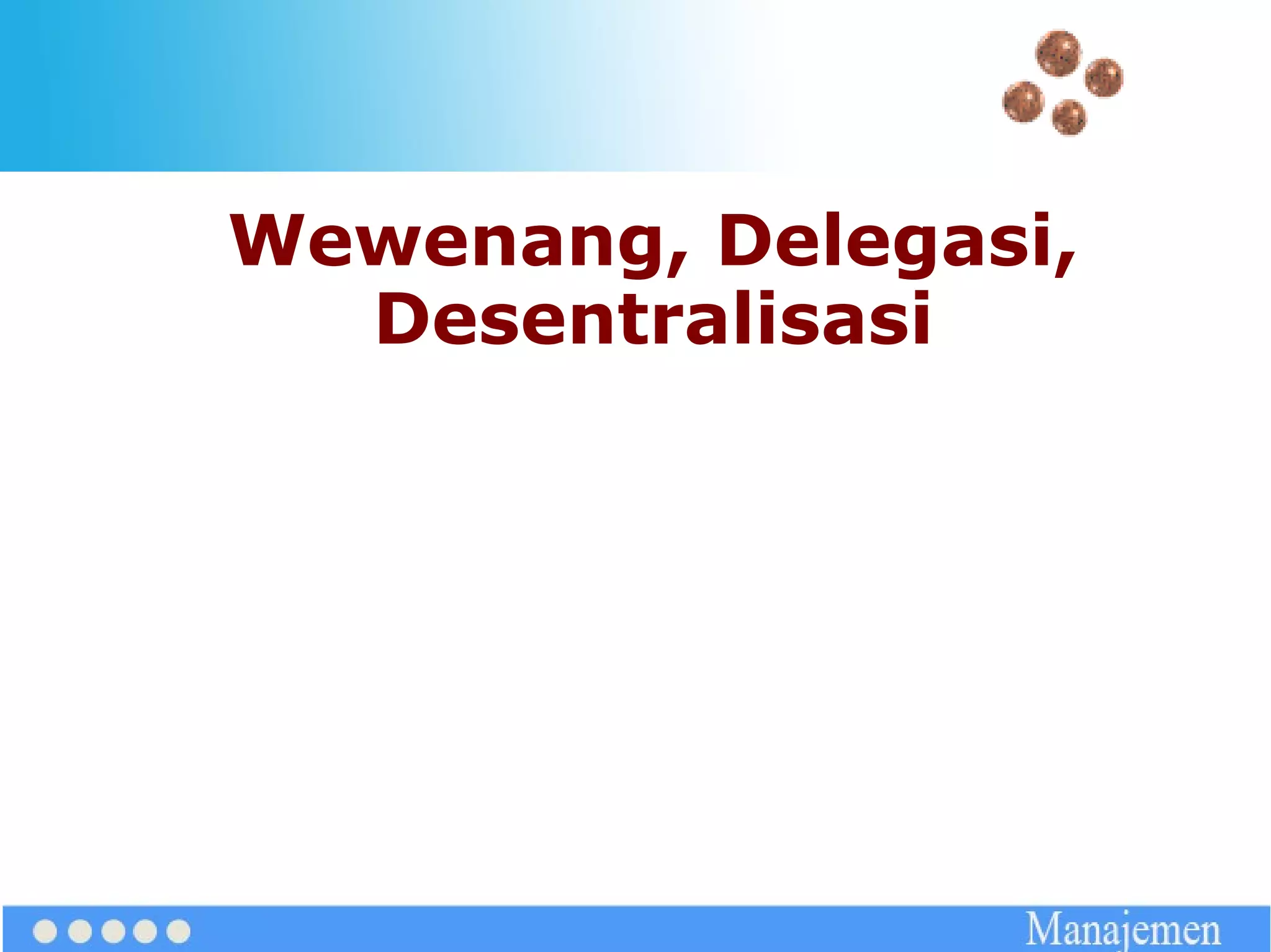 Wewenang delegasi dan desentralisasi | PPT