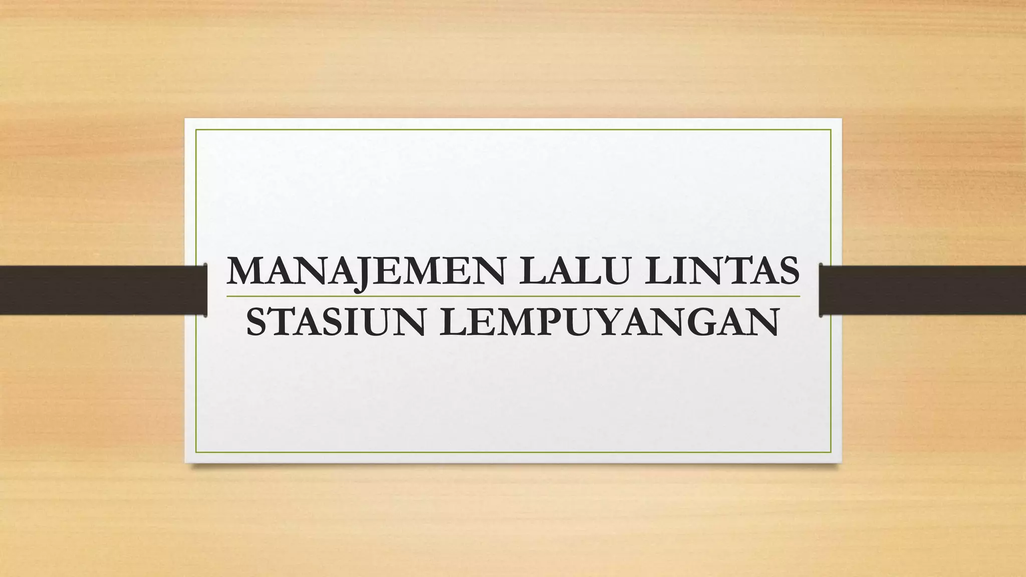 Traffic Management : Case Study of Lempuyangan Yogyakarta | PPTX