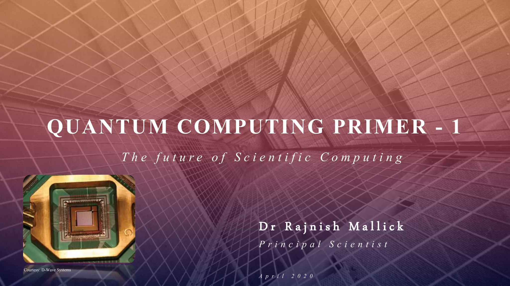 Quantum Computing Primer - Future of Scientific Computing: Opportunities for Disruptive Business ...
