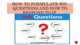 WHAT, WHO WHERE WHEN WHICH h- questions.pptx