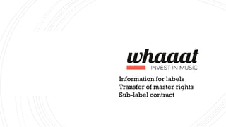 WHAAAT_SlideShare_Sub-Labelvertrag_Submitter_ist_Label_E.pdf