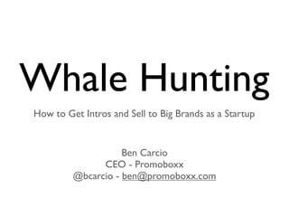 Whale Hunting: How to Get Intros and Sell to Big Brands as a Startup | PDF