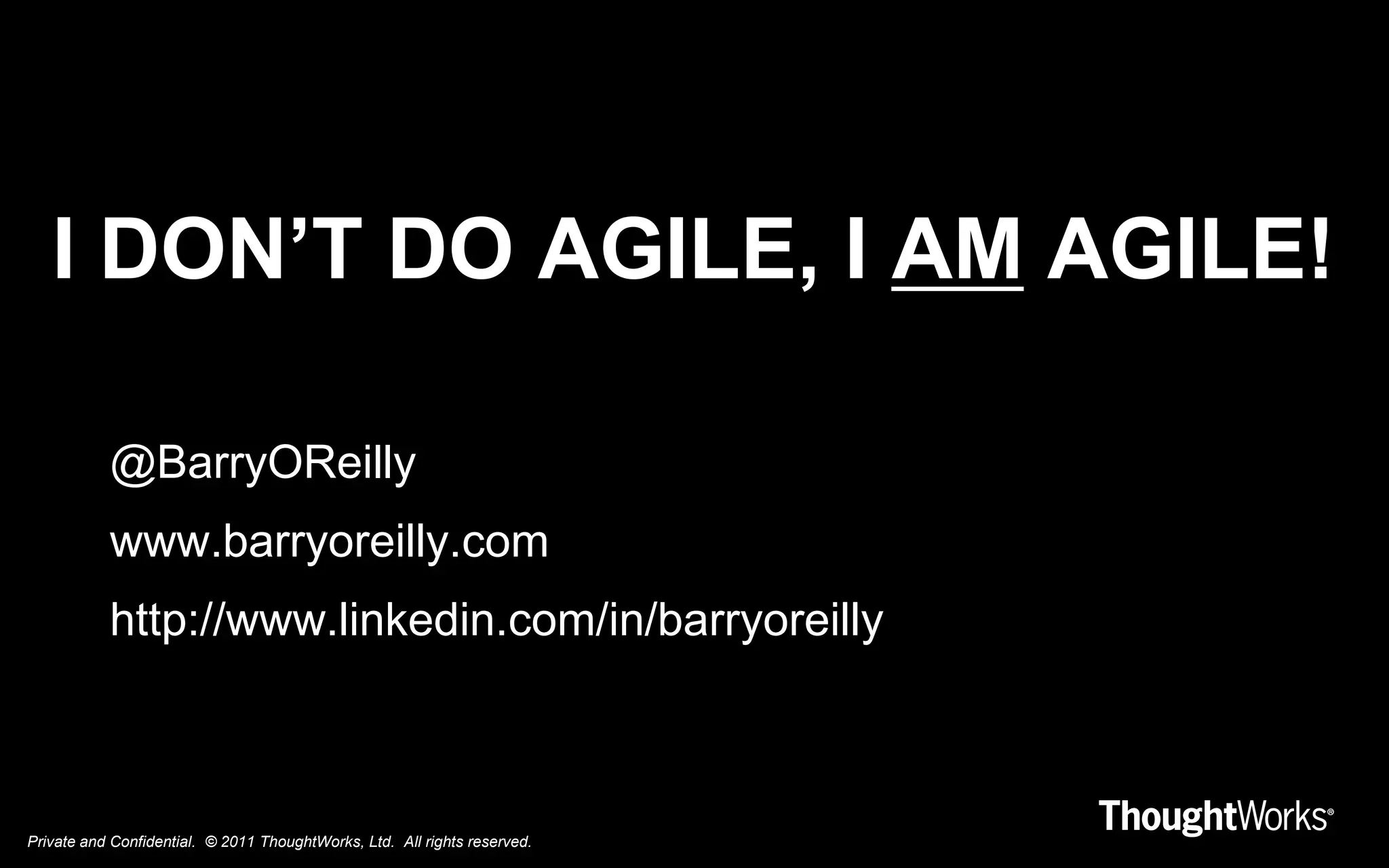 I Don't Do Agile. I Am Agile | PPT