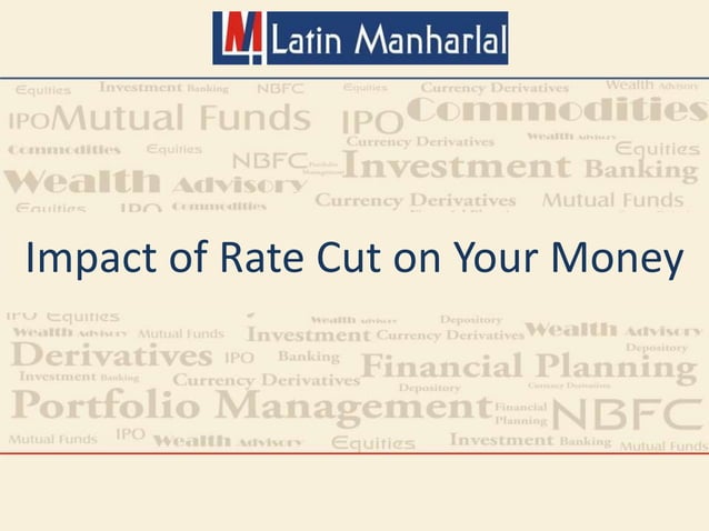 Impact of Rate Cut on Your Money | PPT