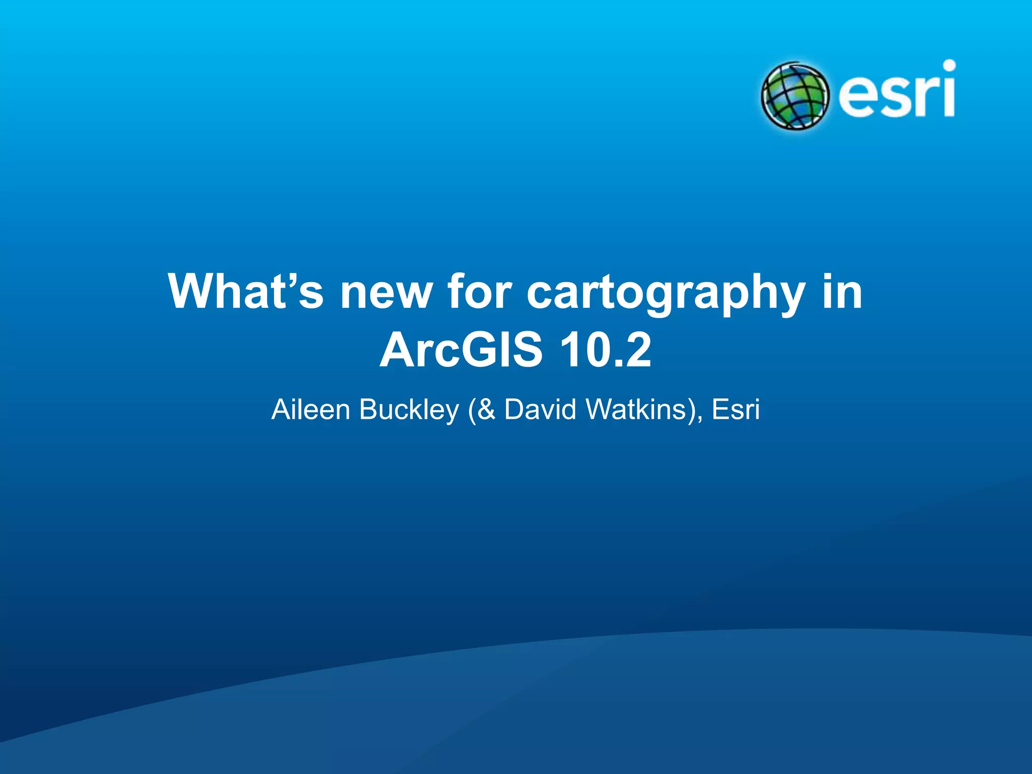 What's New for Cartography in ArcGIS 10.2 | PPTX