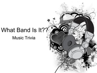What Band Is It | PPT