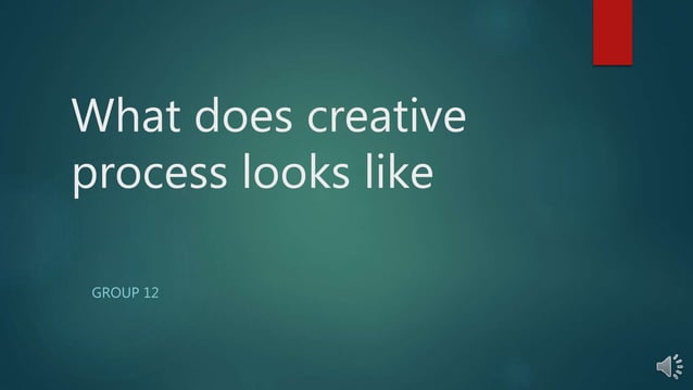 What does-a-creative-process-looks-like-group12 | PPT