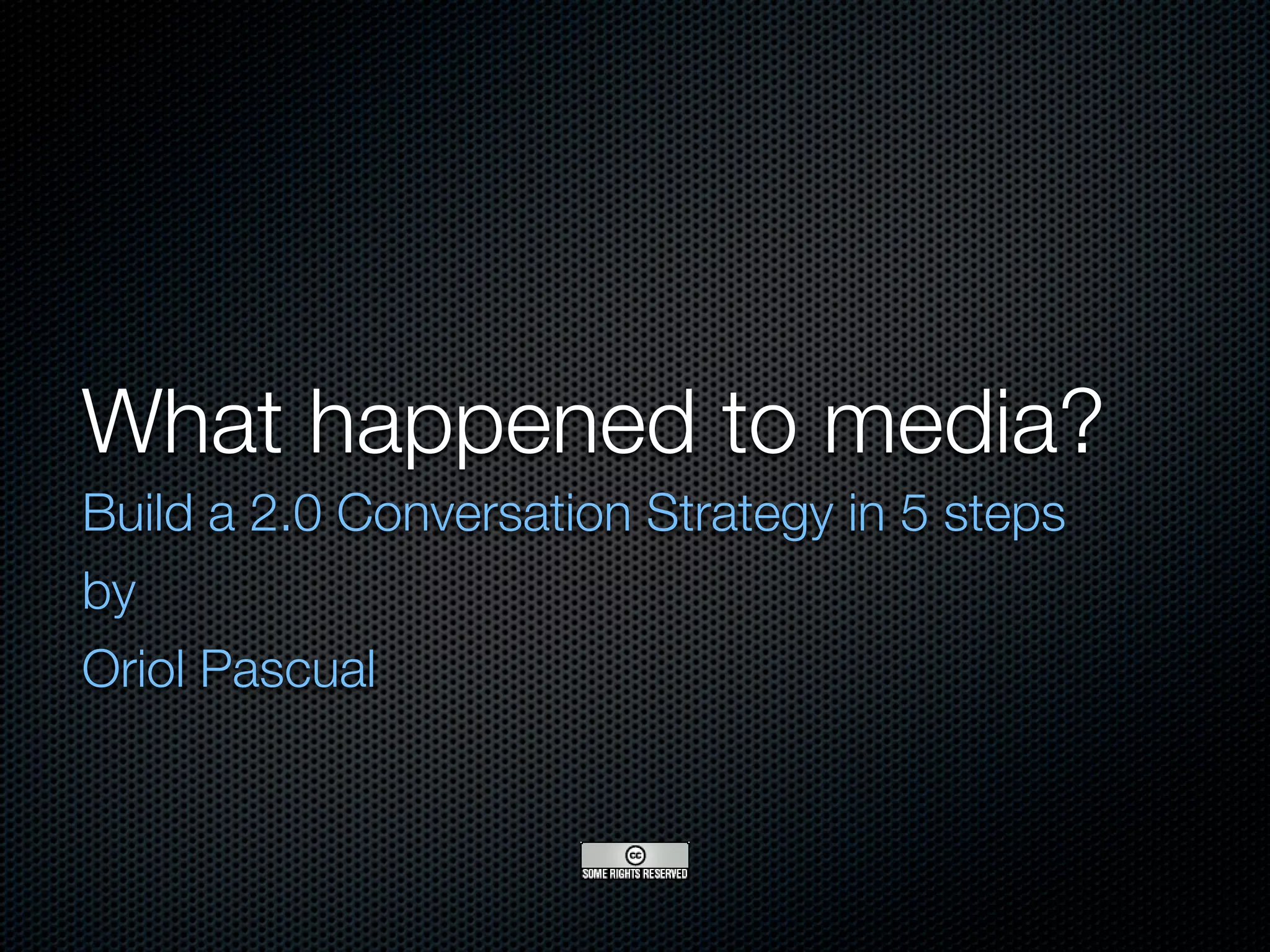 What Happened to Media? Building a 2.0 Conversation Strategy in 5 Steps ...