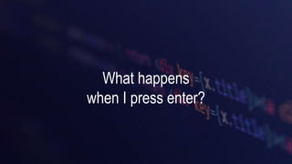 What happens when I press enter? | PPTX | Computer Networking | Computing