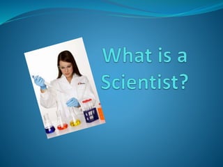 What is a scientist? | PPTX