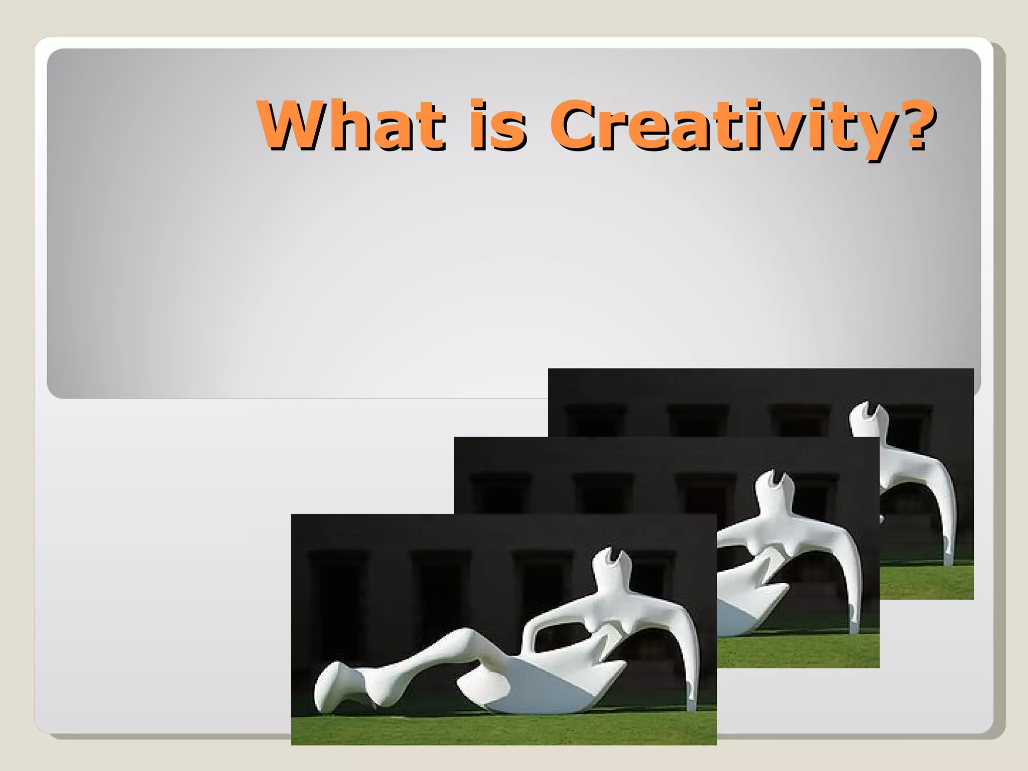 What is Creativity | PPT