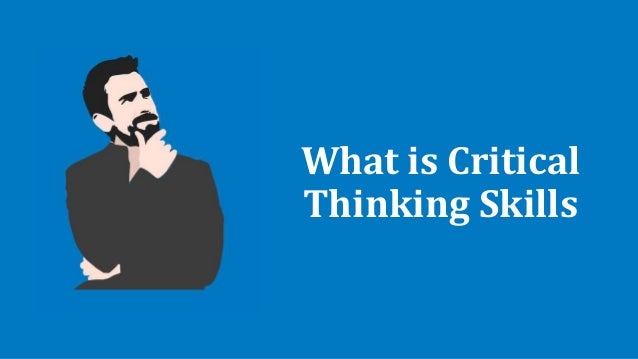 What is critical thinking skills and how to foster among students