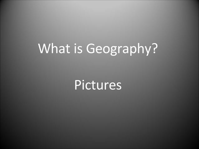 What Is Geography Pics Slideshow | PPT