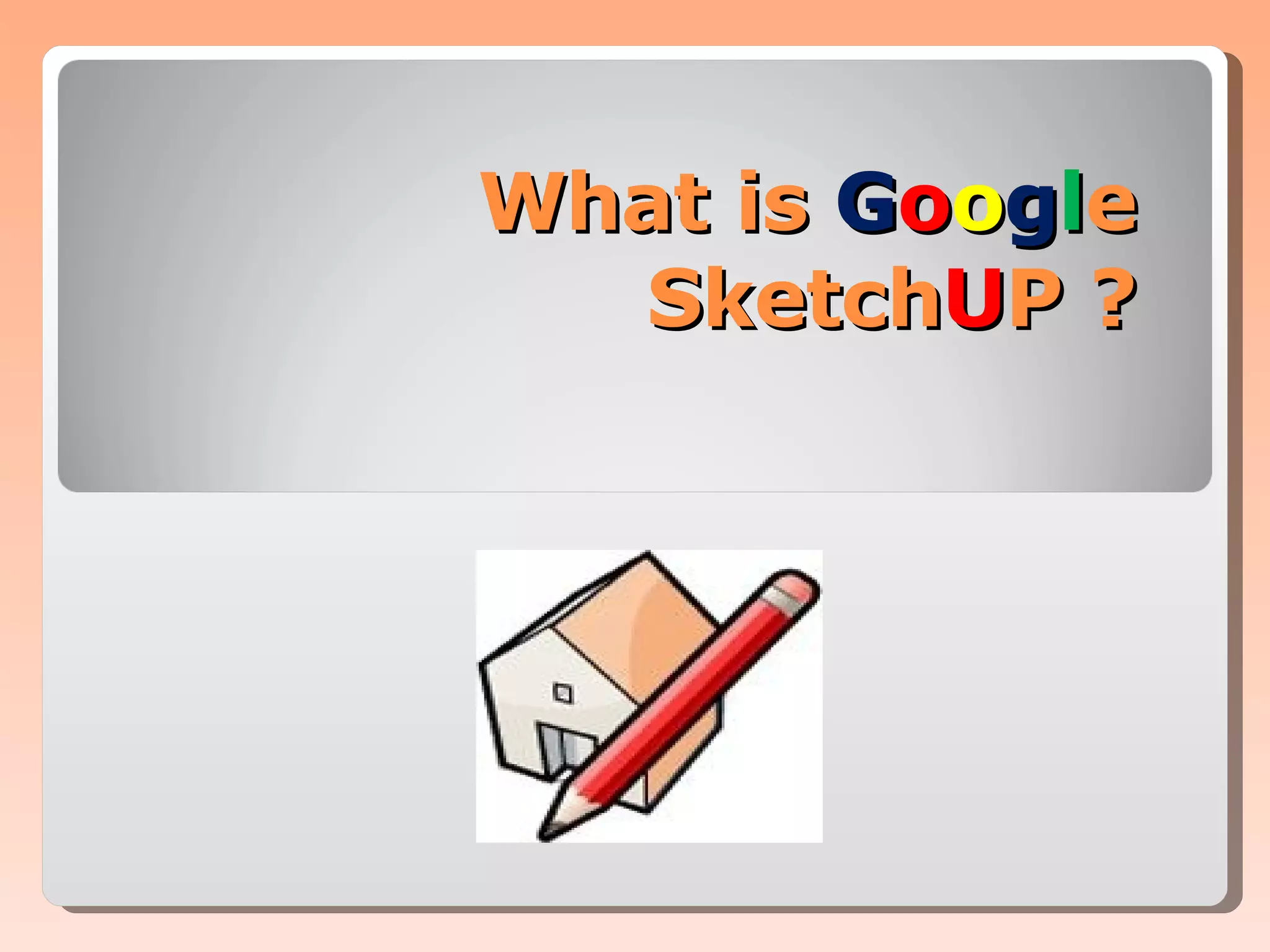What Is Google Sketch Up | PPT