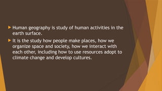 What is Human Geography? geography.pptxc | PPTX