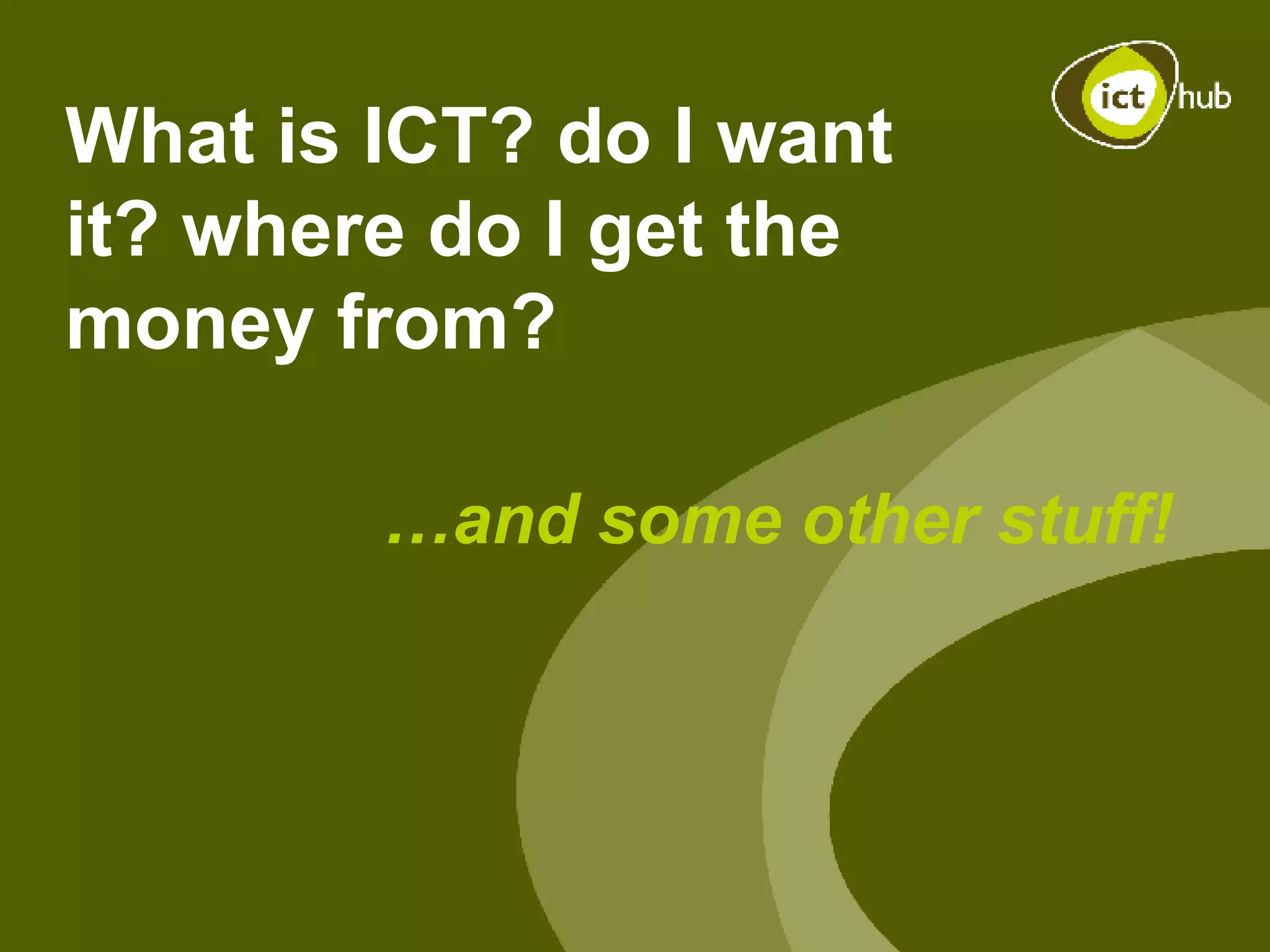 What is ICT? do I want it? where do I get the money from? | PPT ...