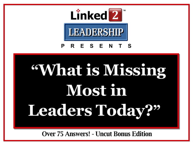What Is Missing Most In Leaders Today - Linked 2 Leadership | PPT