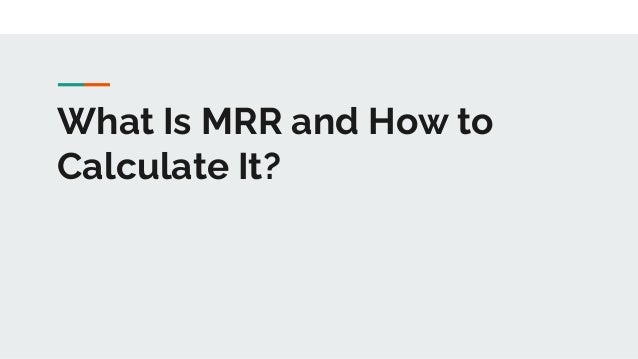 What Is MRR and How to Calculate It?