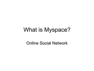 What Is Myspace | PPT | Social Networking | Internet