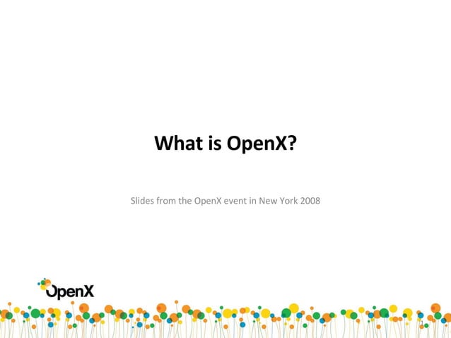 What Is OpenX? (Slides from OpenX New York 2008) | PPT | Advertising ...