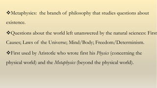 Metaphysics is the philosophical investf | PPTX