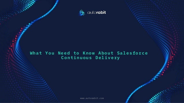 What You Need to Know About Salesforce Continuous Delivery | PPT