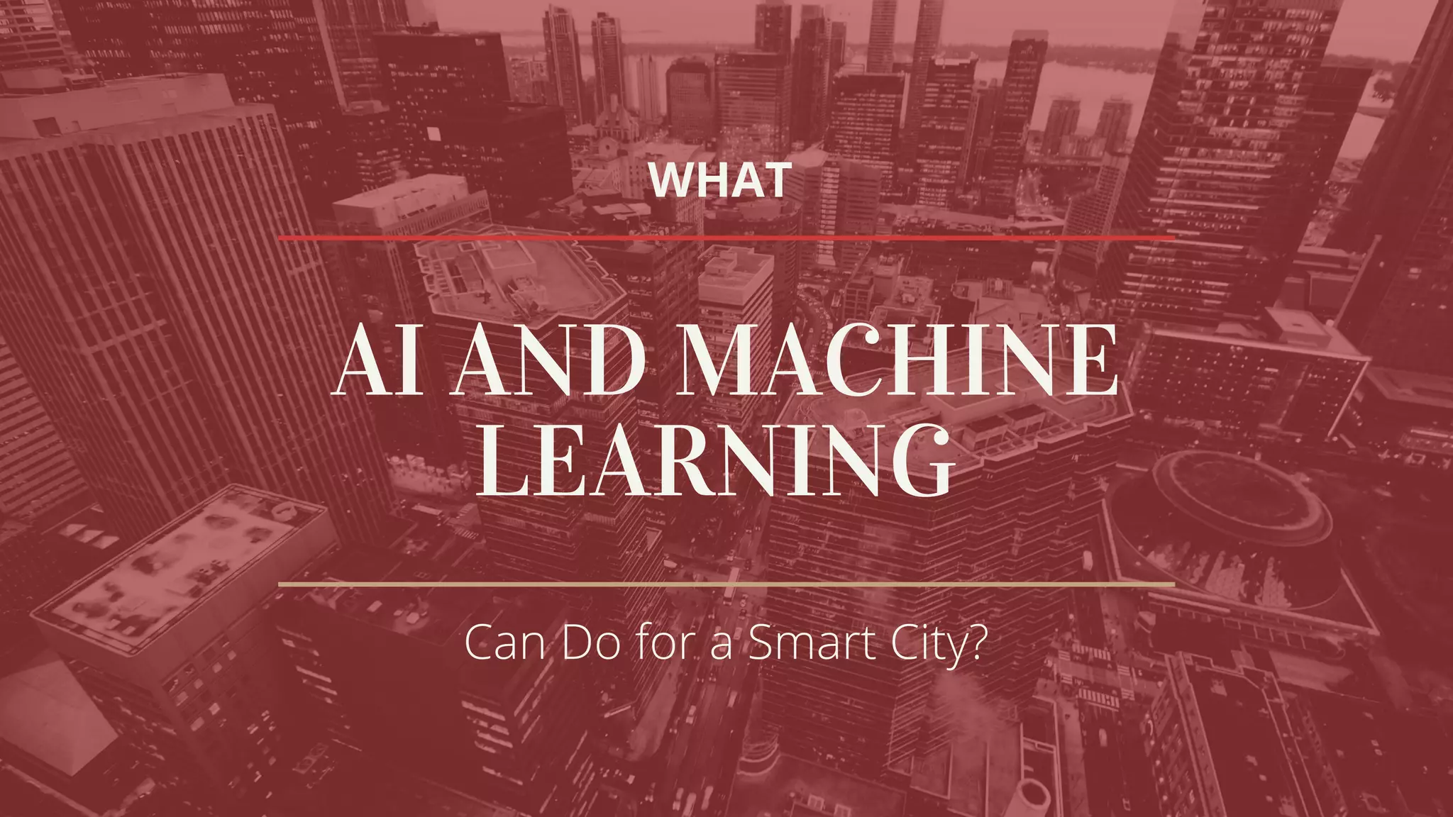 What AI and Machine Learning Can Do for a Smart City | PPT