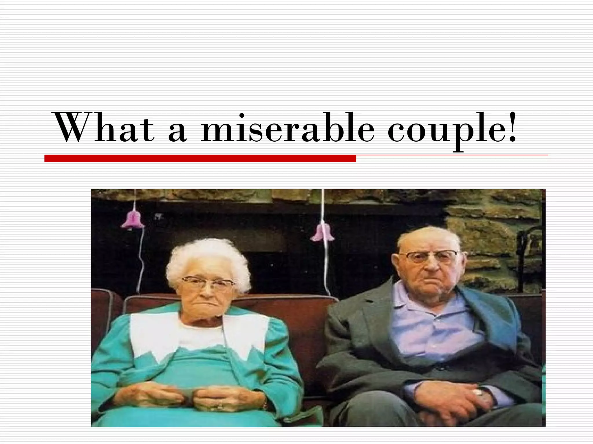 What a miserable couple! | PPT
