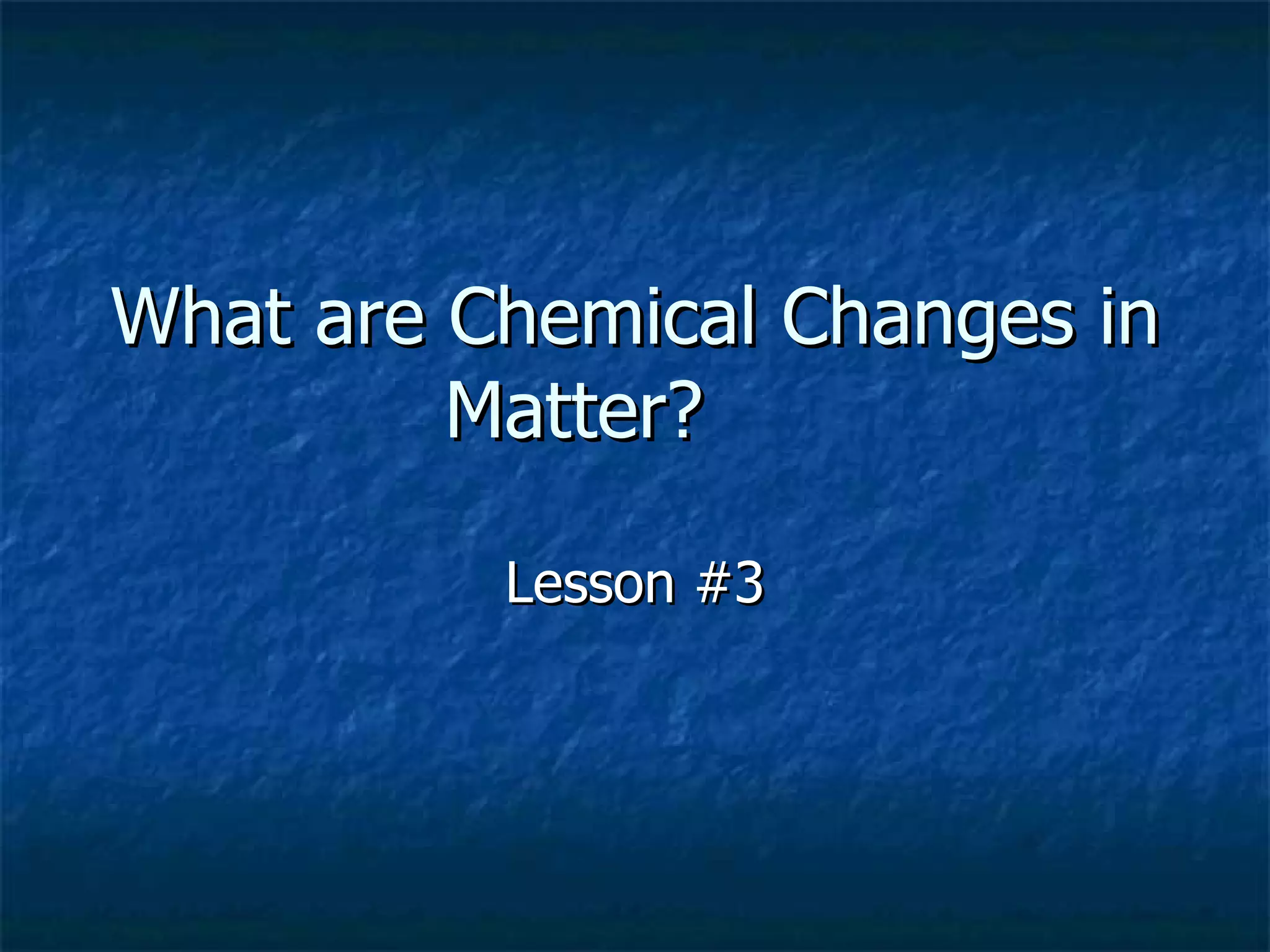 What Are Chemical Changes In Matter 1 | PPT