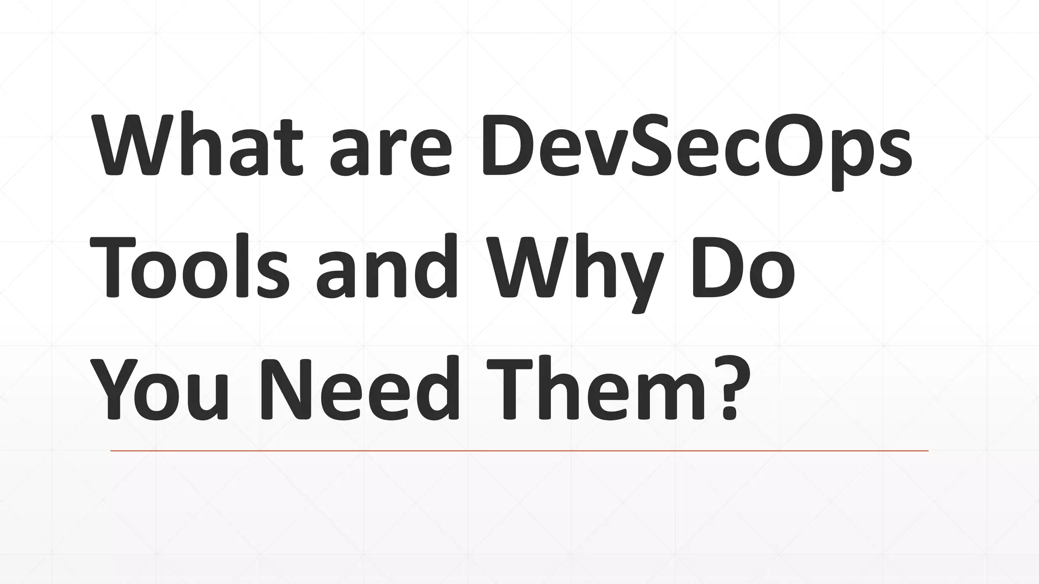 What are DevSecOps Tools and Why Do You Need Them? | PPT