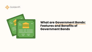 What are Government Bonds Features and Benefits of Government Bonds | PPTX
