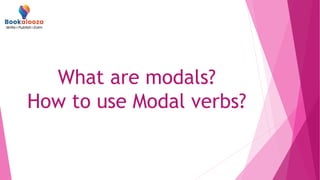 What are modals How to use Modal verbs By Bookalooza | PPT