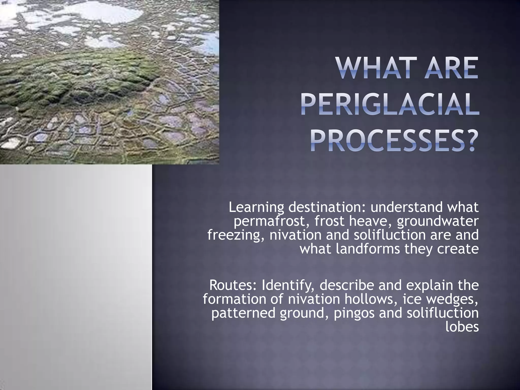 What are periglacial processes? | PPTX | Polar Travel | Travel Locations