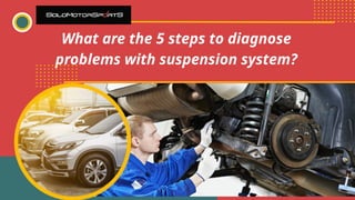 What are the 5 steps to diagnose problems with suspension system | PPTX